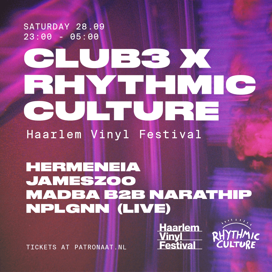 CLUB3 x Rhythmic Culture • Haarlem Vinyl Festival - Patronaat